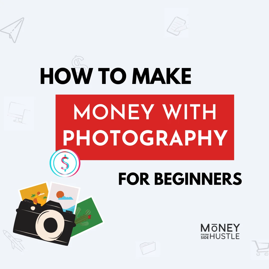 How To Sell Photography: 19+ Creative Ways To Make Money With Your Camera